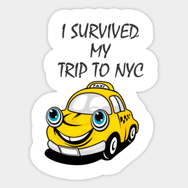i survived my trip to nyc - I Survived My Trip To Nyc - Sticker | TeePublic